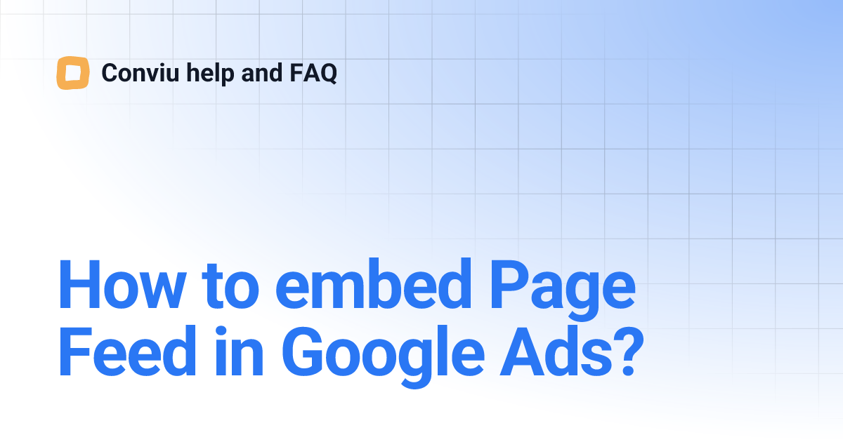 How to embed Page Feed in Google Ads? | Conviu help and FAQ